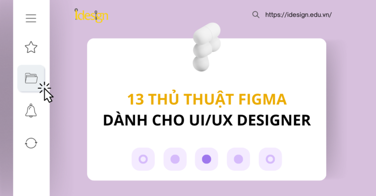 13 THỦ THUẬT FIGMA HỮU ÍCH DÀNH CHO UI/UX DESIGNER - IDesign