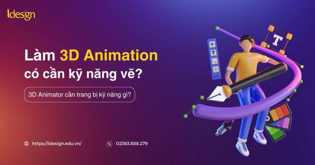 Làm 3D Animation có cần kỹ năng vẽ không? 3D Animator cần những kỹ năng ...